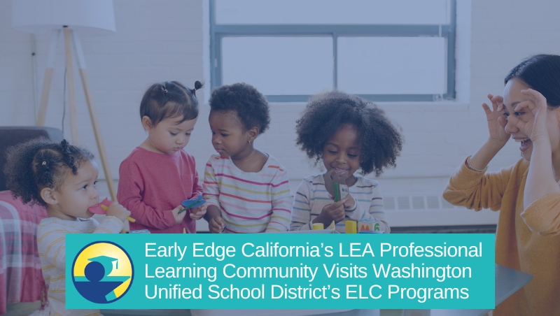 EECAs LEA PLC Visits WA Unified School District’s ELC Programs – Early Edge California