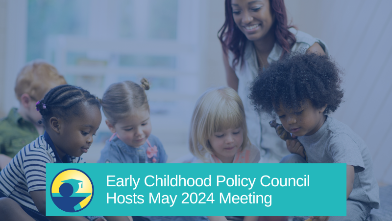 Early Childhood Policy Council Hosts May 2024 Meeting – Early Edge ...